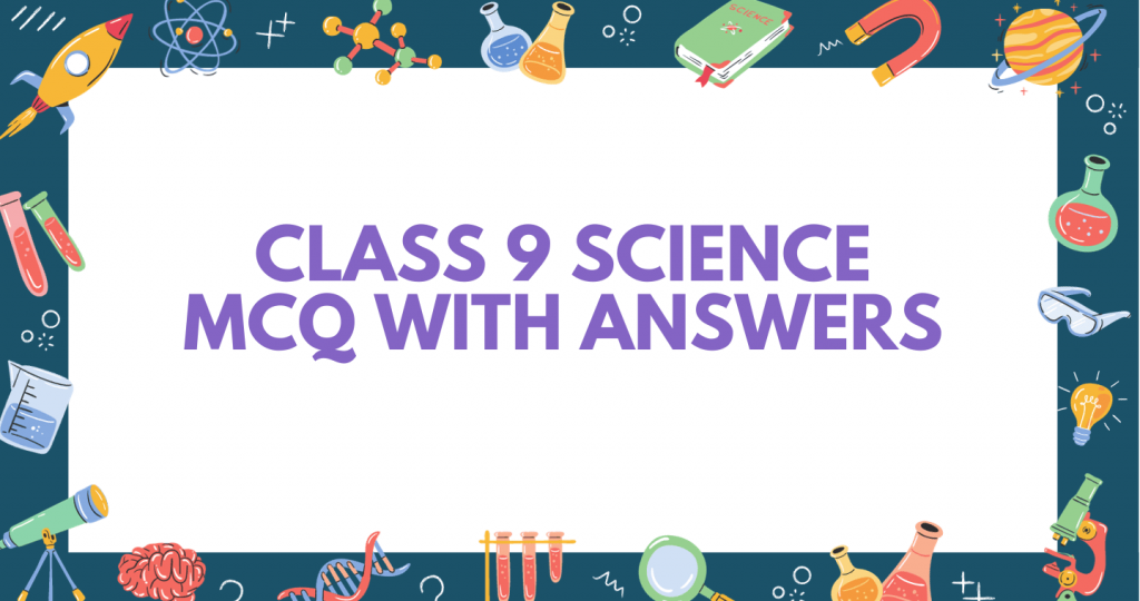 Class 9 Science MCQ with Answers - Chapter-wise Included - MTG Learning Media Resources